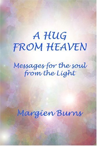 A Hug from Heaven: Messages for the Soul from the Light by Margien ...