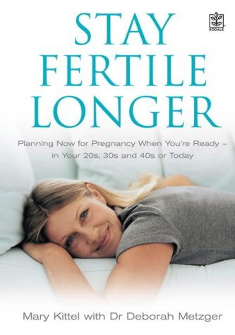 Stay Fertile Longer : Planning Now for Pregnancy When You're Ready - In ...