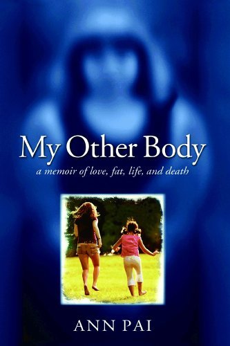 My Other Body: A Memoir of Love, Fat, Life, and Death by Ann Pai ...