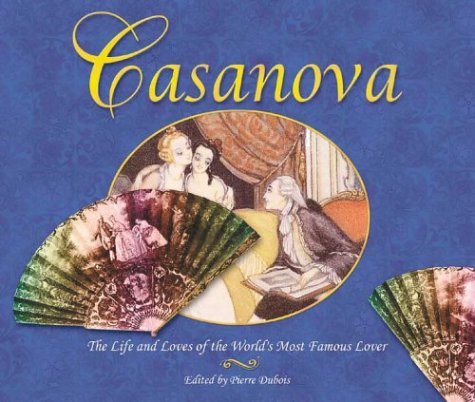 Casanova: The Life and Loves of the World's Most Famous Lover by Daniel ...