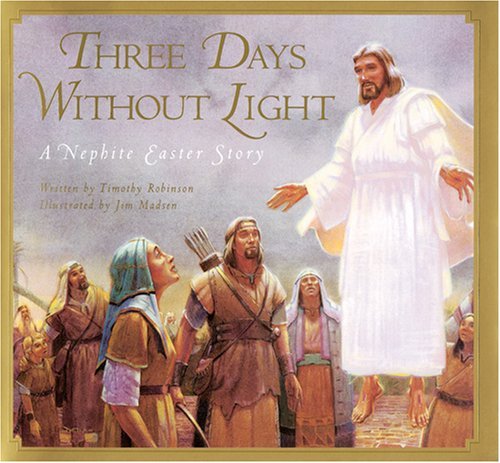 Three Days Without Light: A Nephite Easter Story by Timothy Robinson ...