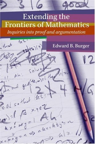 Extending the Frontiers of Mathematics: Inquiries into Proof and ...
