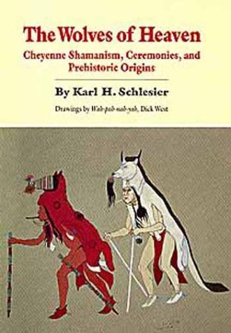 The Wolves of Heaven: Cheyenne Shamanism, Ceremonies, and Prehistoric ...