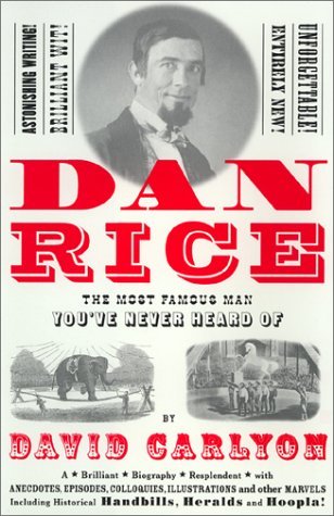 Dan Rice: The Most Famous Man You've Never Heard of by David Carlyon ...
