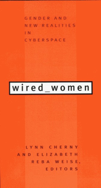 Wired Women: Gender and New Realities in Cyberspace by Lynn Cherny ...