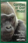 GORILLAS IN OUR MIDST: THE STORY OF THE COLUMBUS ZOO GORILLAS by JEFF ...