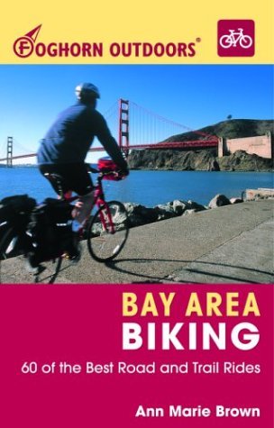 Foghorn Outdoors Bay Area Biking: 60 of the Best Road and Trail Rides ...