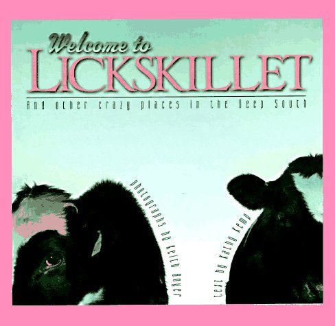 Welcome to Lickskillet: And Other Crazy Places in the Deep South by ...