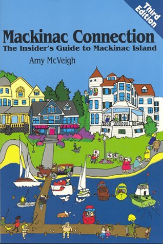 Mackinac Connection : The Insider's Guide to Mackinac Island by Amy ...