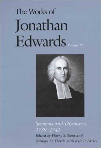 The Works of Jonathan Edwards, Vol. 22: Sermons and Discourses, 1739 ...
