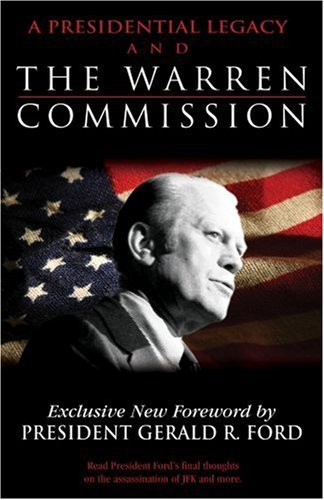 A Presidential Legacy and The Warren Commission by Gerald R. Ford ...