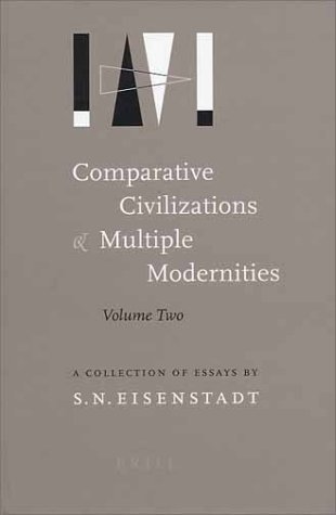 Comparative Civilizations and Multiple Modernities by S.N. Eisenstadt ...