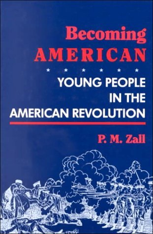 Becoming American: Young People in the American Revolution by Paul M ...