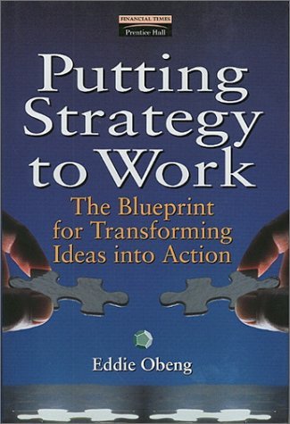 Putting Strategy to Work: The Blueprint for Transforming Ideas into ...