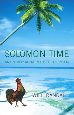 Solomon Time: An Unlikely Quest in the South Pacific by Will Randall ...