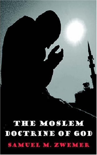 The Moslem Doctrine of God: A Look at the Character And Attributes of ...