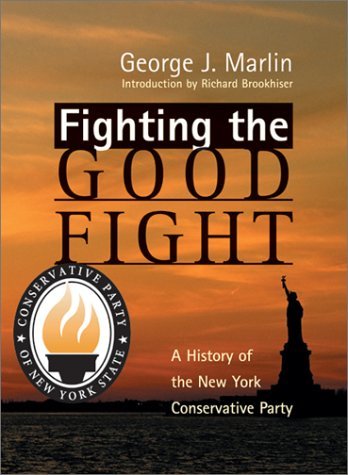 Fighting the Good Fight: A History of the New York Conservative Party ...