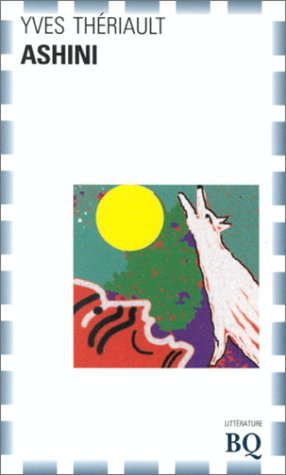 Ashini (French Edition) by Yves Thériault | Goodreads