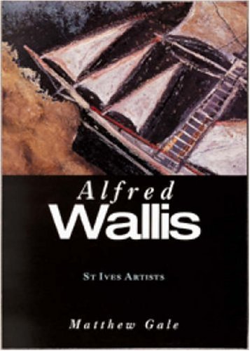 St. Ives Artists: Alfred Wallis by Matthew Gale | Goodreads