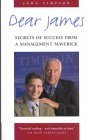 Dear James: Secrets of Success from a Management Maverick by John ...