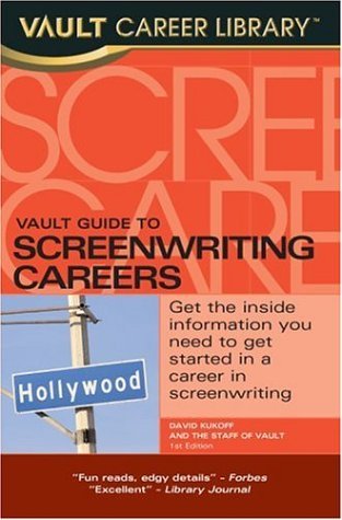 Vault Career Guide to Screenwriting Careers by David Kukoff | Goodreads