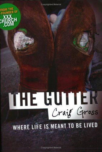 The Gutter: Where Life is Meant to be Lived by Craig Gross | Goodreads