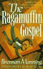 The Ragamuffin Gospel: Good News for the Bedraggled, Beat-Up, and Burnt ...