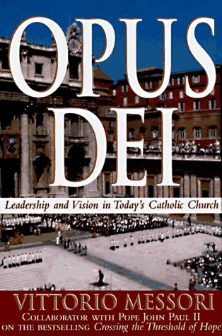 Opus Dei: Leadership and Vision in Today's Catholic Church by Vittorio ...