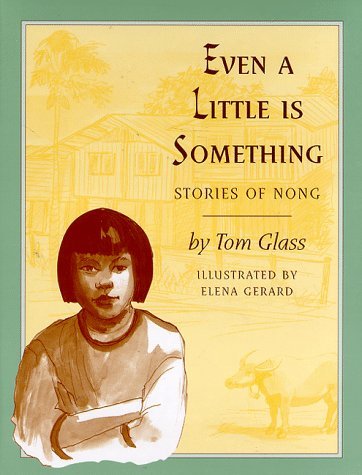 Even a Little Is Something: Stories of Nong by Tom Glass | Goodreads