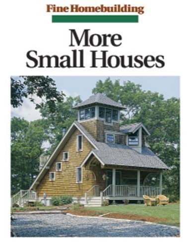 More Small Houses (Fine Homebuilding) by Fine Homebuilding Magazine ...