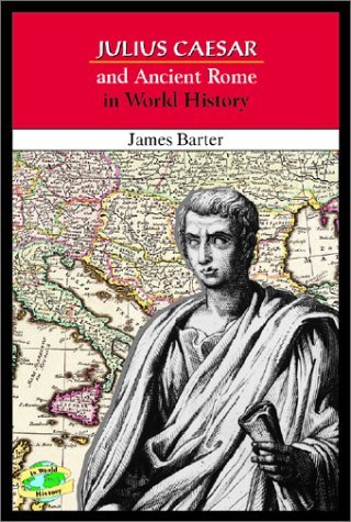 Julius Caesar and Ancient Rome in World History by James Barter | Goodreads