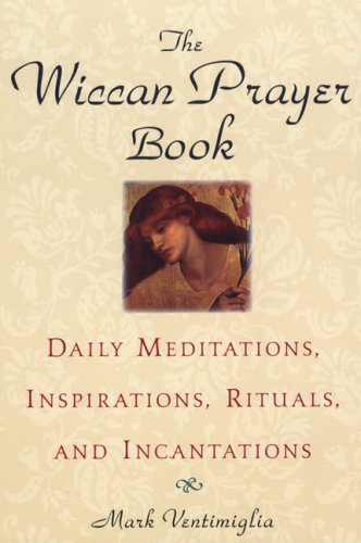 The Wiccan Prayer Book: Daily Meditations, Inspirations, Rituals, and ...
