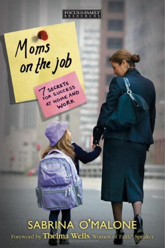 Moms on the Job: 7 Secrets for Success at Home and Work by Sabrina O ...