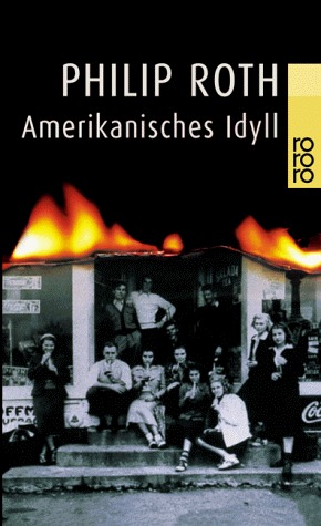Amerikanisches Idyll (The American Trilogy, #1) by Philip Roth | Goodreads