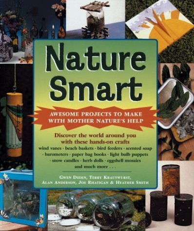 Nature Smart: Awesome Projects to Make With Mother Nature's Help by ...