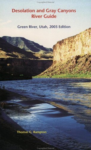 Desolation and Gray Canyons River Guide: Green River, Utah, 2003 ...
