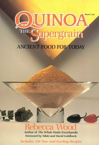 Quinoa the Supergrain: Ancient Food for Today by Rebecca Wood | Goodreads