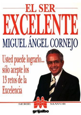 El ser excelente by Miguel Angel Cornejo | Goodreads