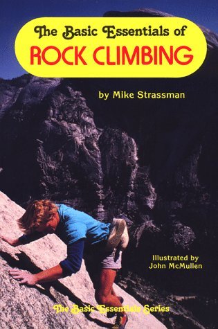 The Basic Essentials of Rock Climbing by Michael A. Strassman | Goodreads