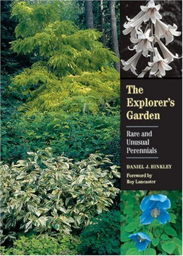 The Explorer's Garden: Rare and Unusual Perennials by Daniel J. Hinkley ...