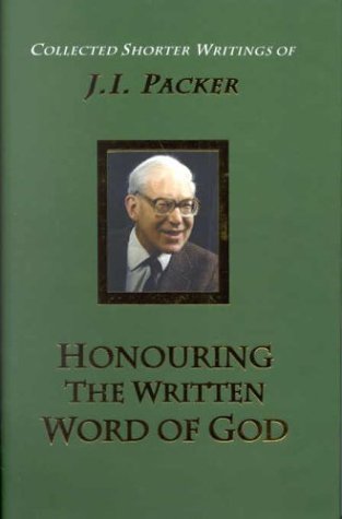 Honouring the Written Word of God: The Collected Shorter Writings of J ...
