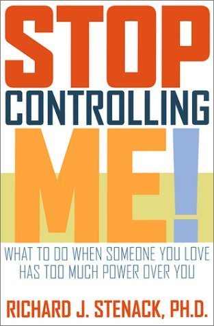 Stop Controlling Me! What to Do When Someone You Love Has Too Much ...