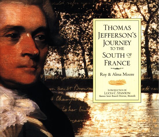 Thomas Jefferson's Journey to the South of France by Roy Moore | Goodreads