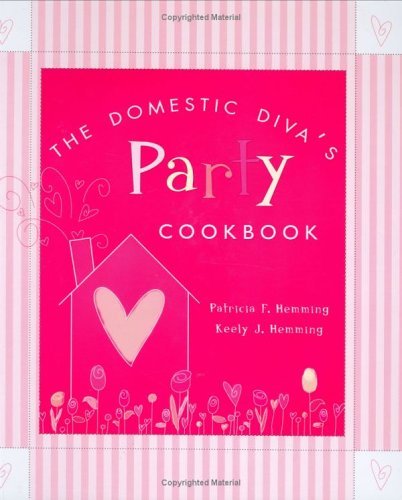 The Domestic Diva's Party Cookbook by Patricia Hemming | Goodreads