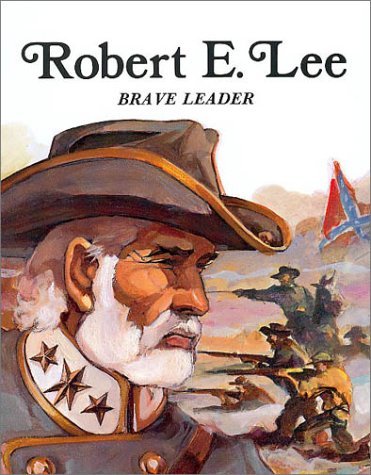 Robert E. Lee: Brave Leader by Rae Bains | Goodreads