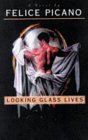 Looking Glass Lives: A Novel by Felice Picano | Goodreads