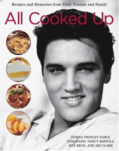 All Cooked Up: Recipes and Memories from Elvis' Friends and Family by ...
