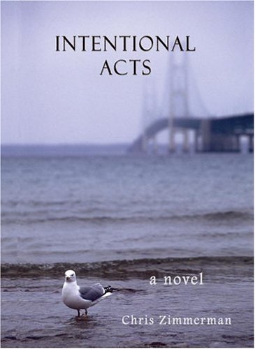 Intentional Acts by Chris Zimmerman | Goodreads