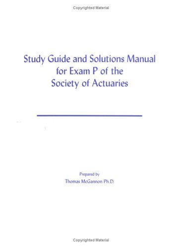 Study Guide And Solutions Manual For Exam P Of The Society Of Actuaries ...