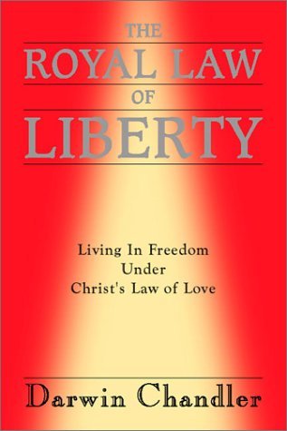 The Royal Law of Liberty: Living in Freedom Under Christ's Law of Love ...